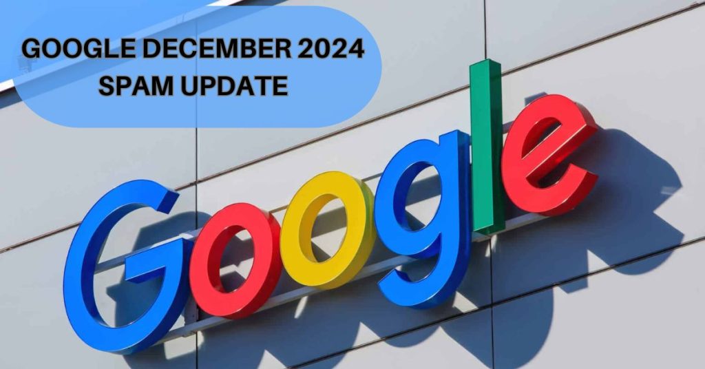 Google December 2024 Spam Update: Key Points to Note